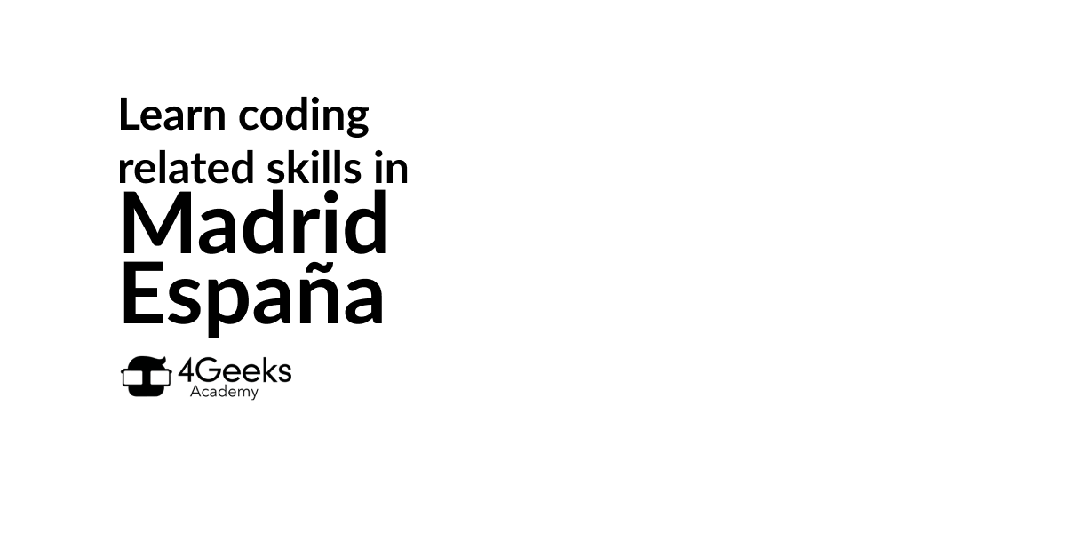 Coding Bootcamp Madrid, Spain of 4GeeksAcademy · 4Geeks Academy